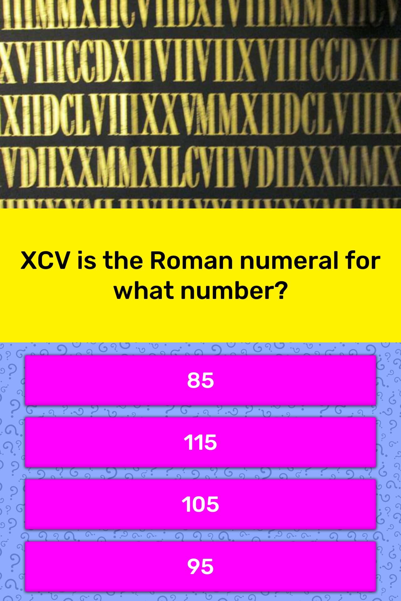 XCV Is The Roman Numeral For What Trivia Questions QuizzClub xcv-is-the-roman-numeral-for-what-trivia-questions-quizzclub